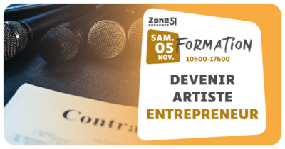 [ FORMATION : DEVENIR ARTISTE ENTREPRENEUR ] - Zone51